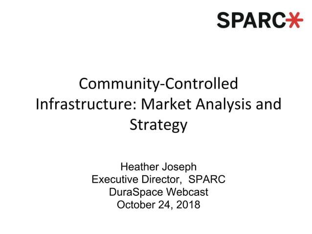 10.24.18 "Securing Community-Controlled Infrastructure: SPARC’s plan of action" presentation ...