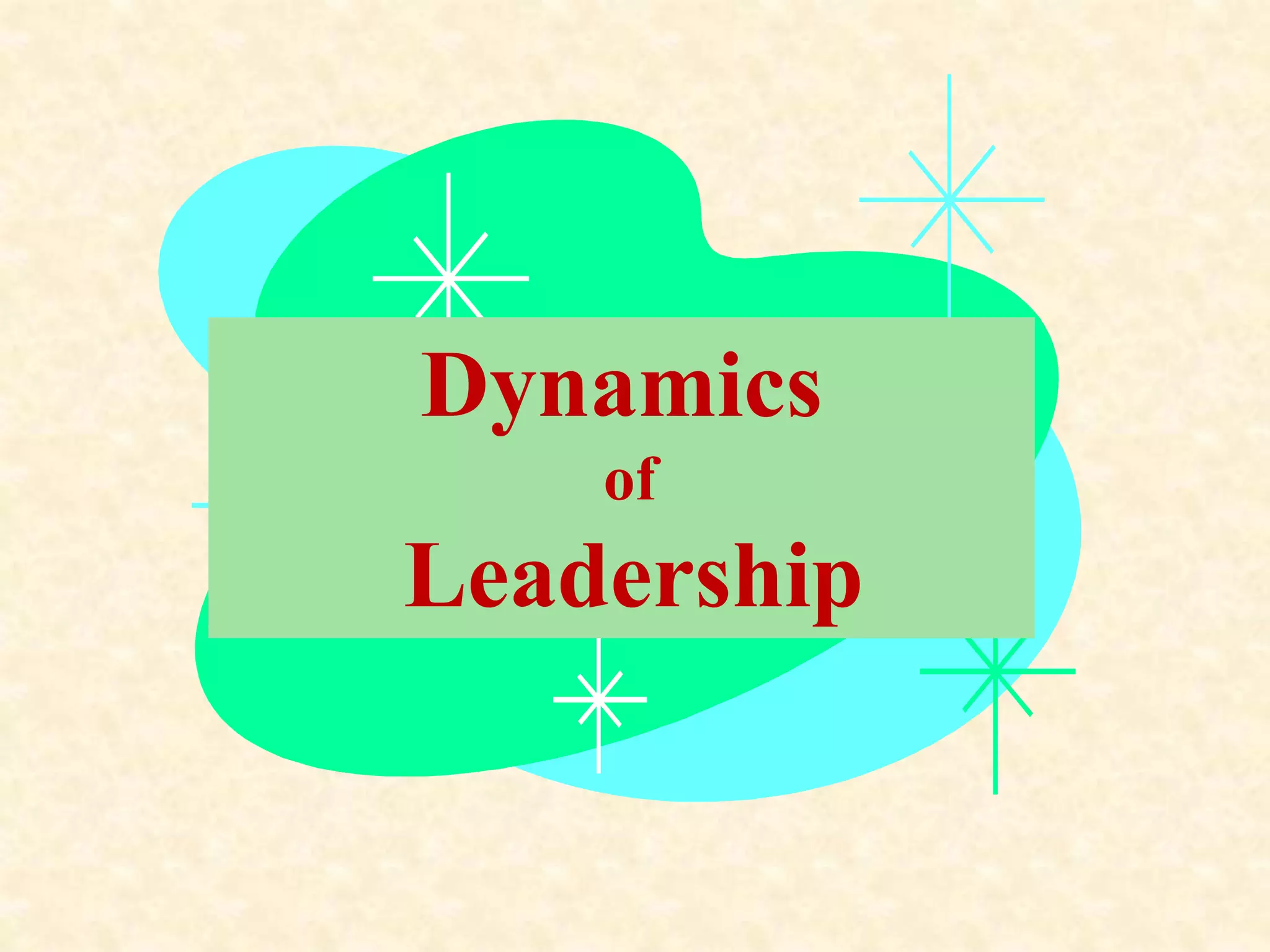 10. Dynamics of leadership | PPTX