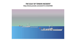 VIETNAM WAR - 10. GULF OF TONKIN INCIDENT | PPTX