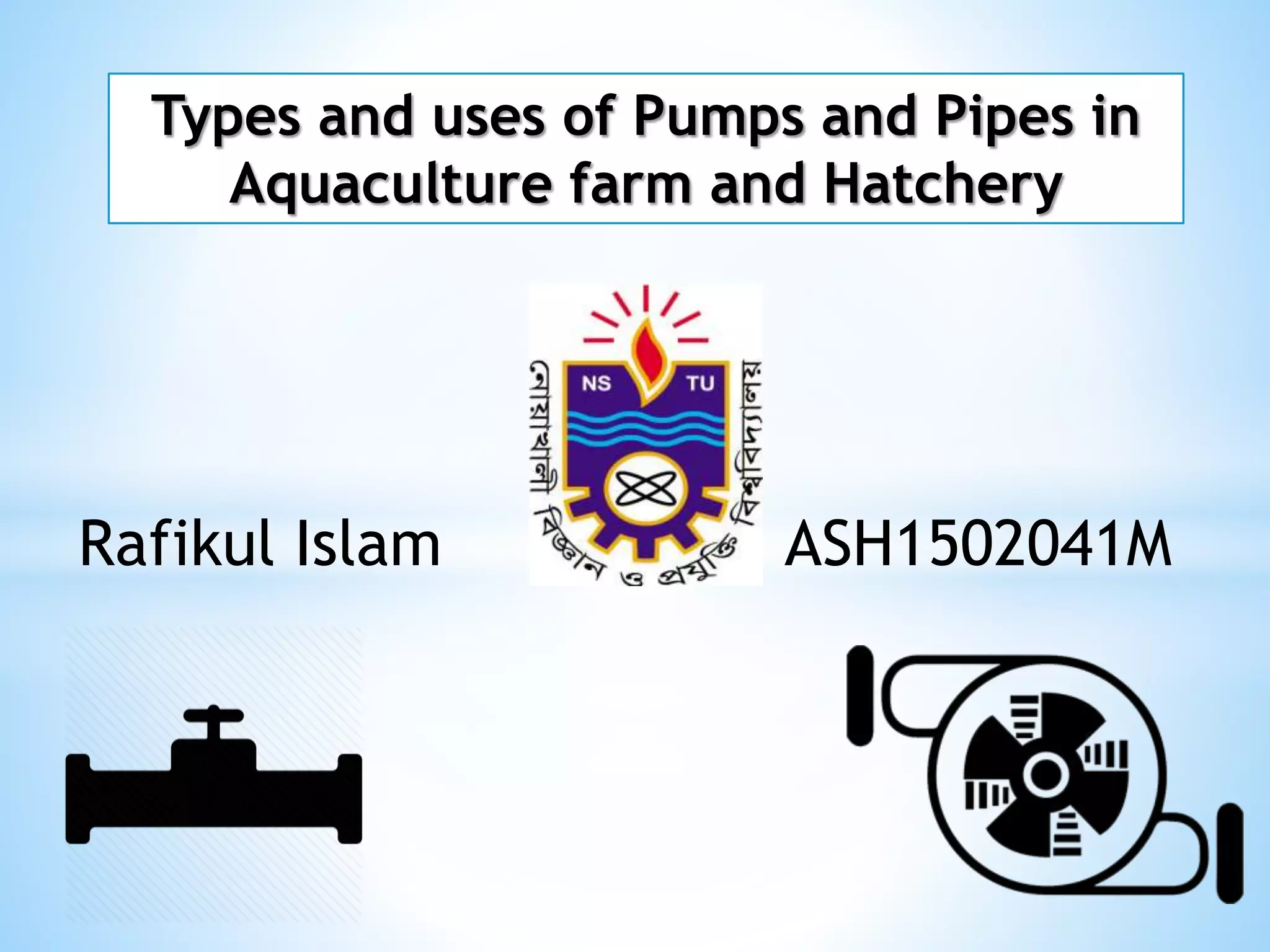 Types and uses of pumps and pipes in aquaculture farm and hatchery | PPTX