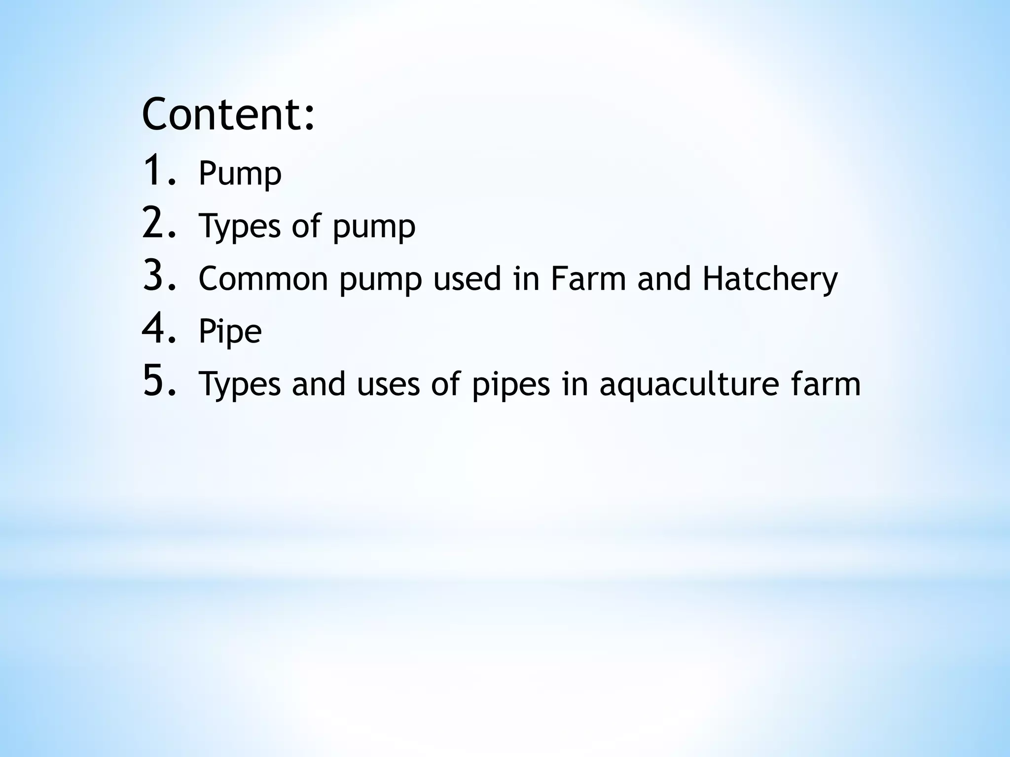 Types and uses of pumps and pipes in aquaculture farm and hatchery | PPTX