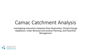 10. Restoring the River Camac - Mary-Liz Walshe, DCC | PPT