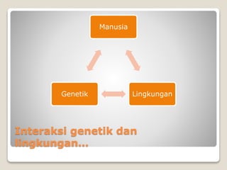 Interaksi gen dan lingkungan | PPT