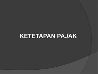 10. KETETAPAN PAJAK.ppt