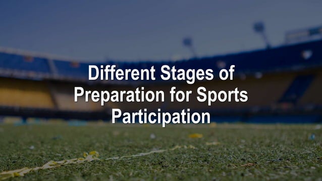 10. Different Stages of Preparation for Sports Participation.pptx | Sports