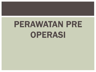 PERSIAPAN DAN PERAWATAN OPERASI | PPTX