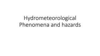 10. hydrometeorological phenomena and hazards.pptx