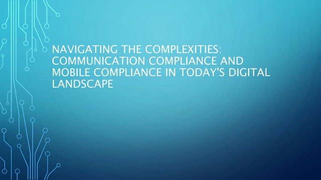 Navigating the Complexities: Communication Compliance and Mobile ...
