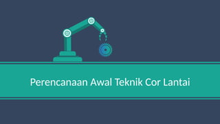 materi kuluah Teknik Cor Lantai pada mata kuliah metode pelaksanaan ...