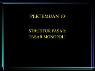 10.jenis pasar di dunia yaitu MONOPOLI.pptx