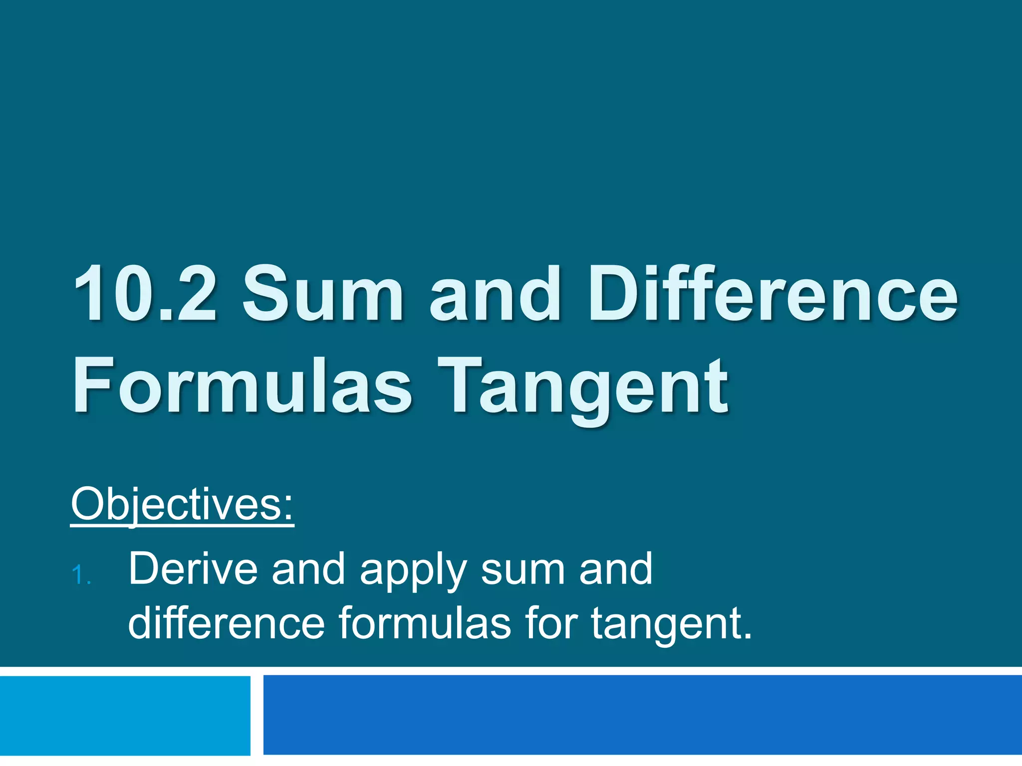 10 2 sum and diff formulas for tangent | PPTX