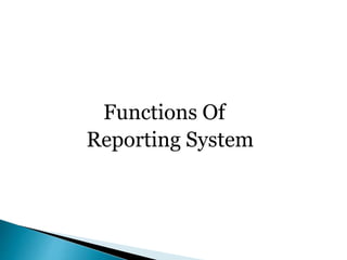 Functions of Reporting System | PPTX