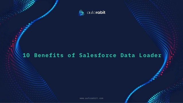 10 Benefits of Salesforce Data Loader | PDF