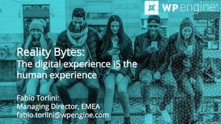 Fabio Torlini - Reality bytes - The digital experience IS the human ...