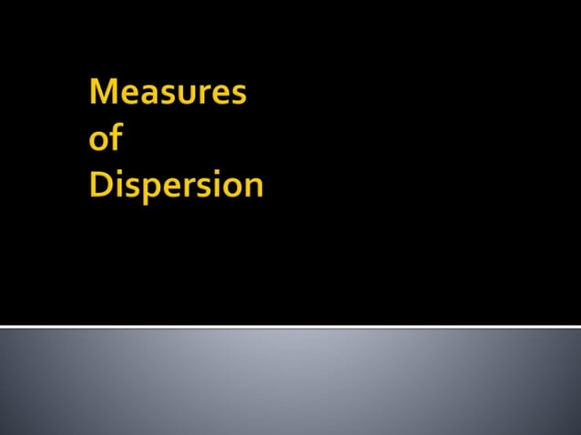 The commonly used measures of absolute dispersion are: 1. Range 2. Quartile Deviation 3. Mean ...
