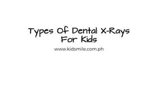Types Of Dental X-Rays For Kids | PPT | Free Download