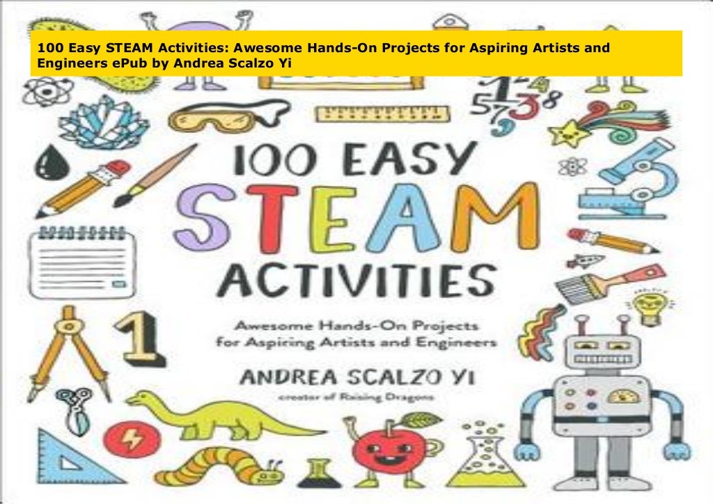 100 Easy STEAM Activities: Awesome Hands-On Projects for Aspiring ...