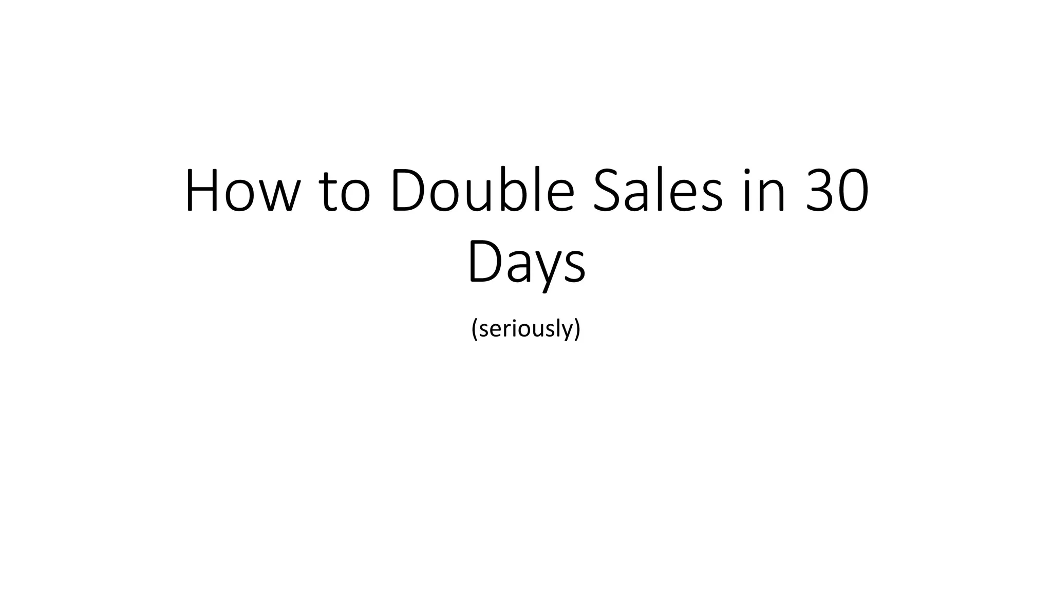 How to Double Sales in 30 Days | PPT