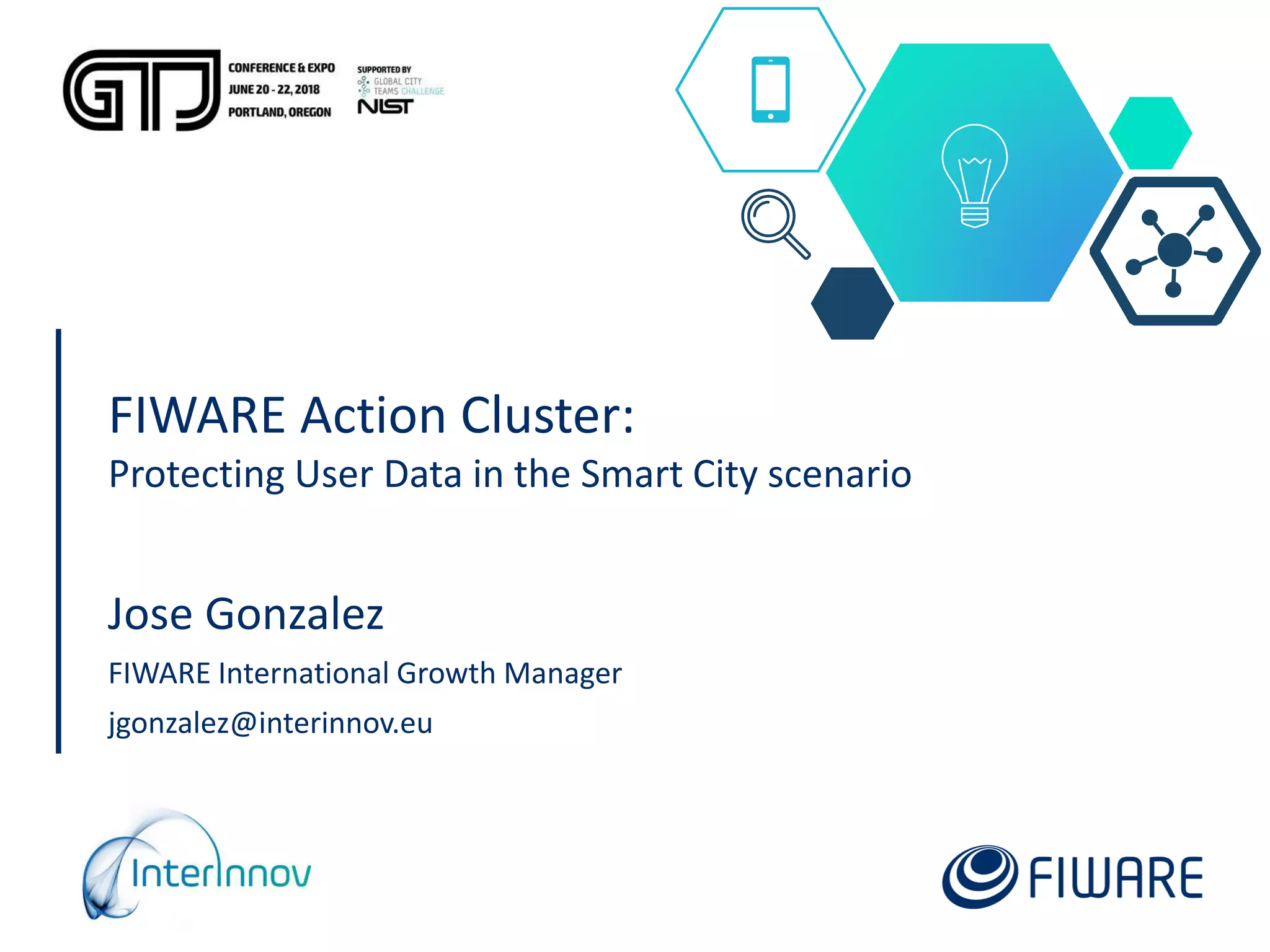 Fiware Action Cluster: Protecting User Data in the Smart City Scenario | PPT