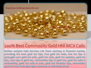100% Best Commodity Gold HNI MCX Calls | PPTX