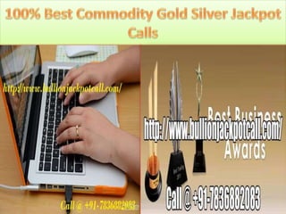 100% best commodity gold silver jackpot calls | PPTX | Commodities | Economy