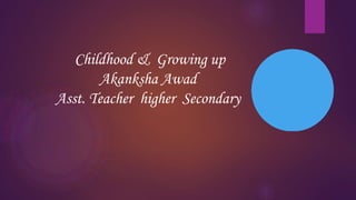 childhood & growing up | PPTX
