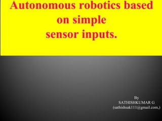 Autonomous robotics based on simple sensor inputs. | PPT