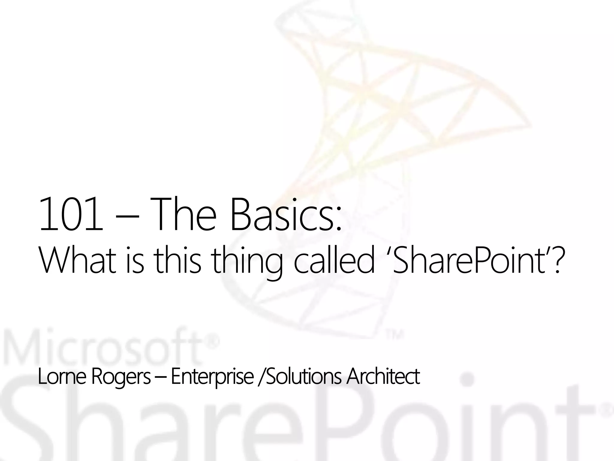 101: The Basics "What is this thing called SharePoint?" | PPTX