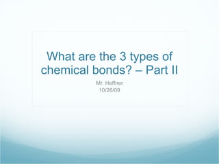 10/26 What are the three types of chemical bonds? - Part II | PPT ...