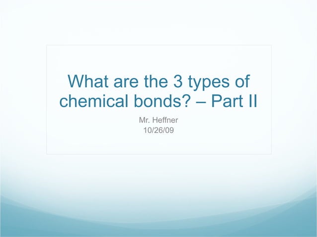 10/26 What are the three types of chemical bonds? - Part II | PPT ...