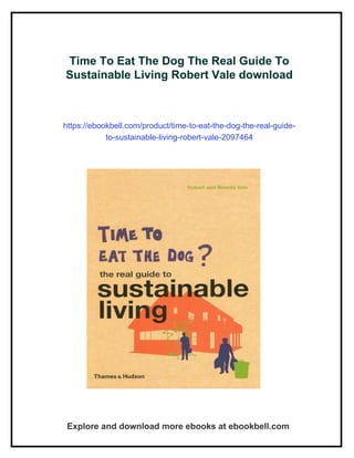 Time To Eat The Dog The Real Guide To Sustainable Living Robert Vale | PDF