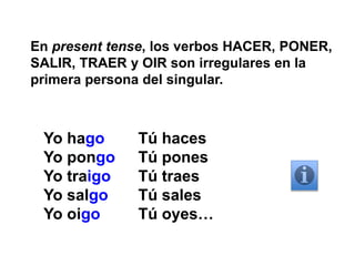 First Form Irregular verbs: hacer, poner, traer, salir, oir. Spanish4Ag ...
