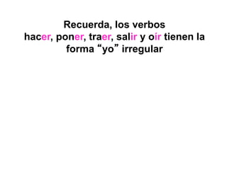 First Form Irregular verbs: hacer, poner, traer, salir, oir. Spanish4Ag ...