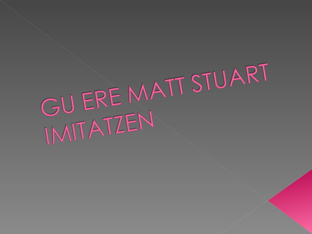 1068_gu ere matt stuart imitatzen.pps