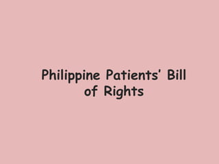 107074369-Philippine-Patients-Bill-of-Rights.ppt