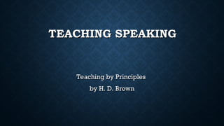 Teaching Speaking - Teaching by Principles (Brown).ppt