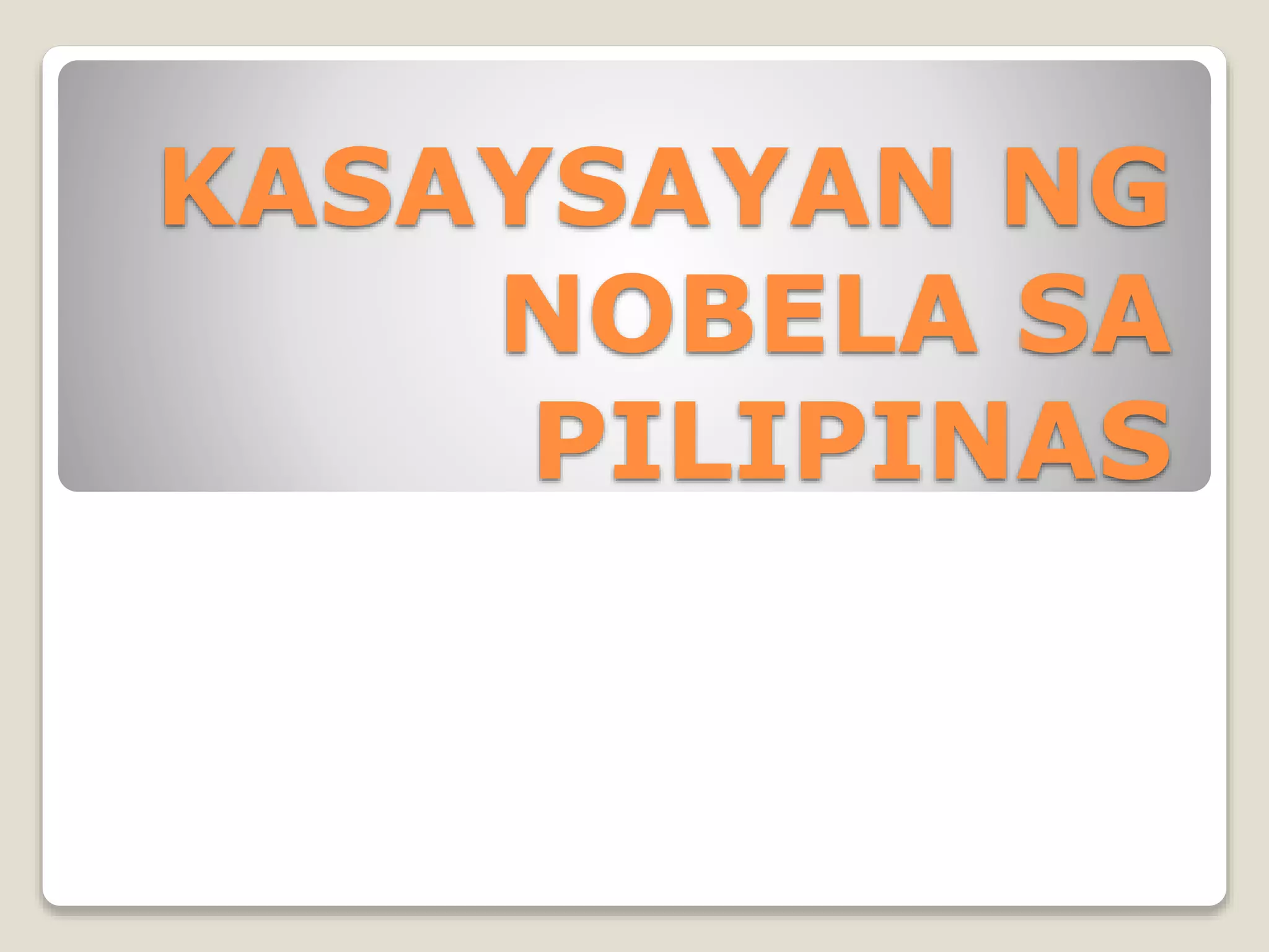 108441256 kasaysayan-ng-nobela-sa-pilipinas | PPT