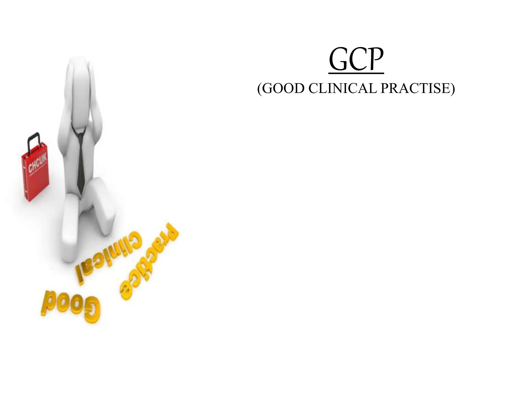 Presentation on theme: "GCP (GOOD CLINICAL PRACTISE)" | PPT