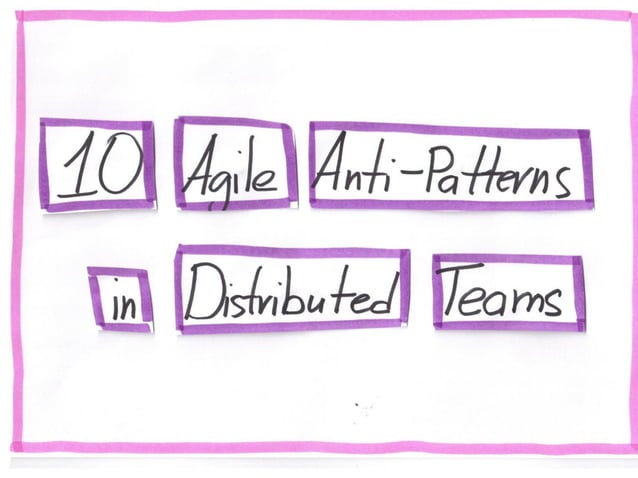 10 Agile Anti-patterns in Distributed Teams | PPT