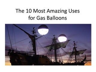10 amazing uses for gas balloons | PPT