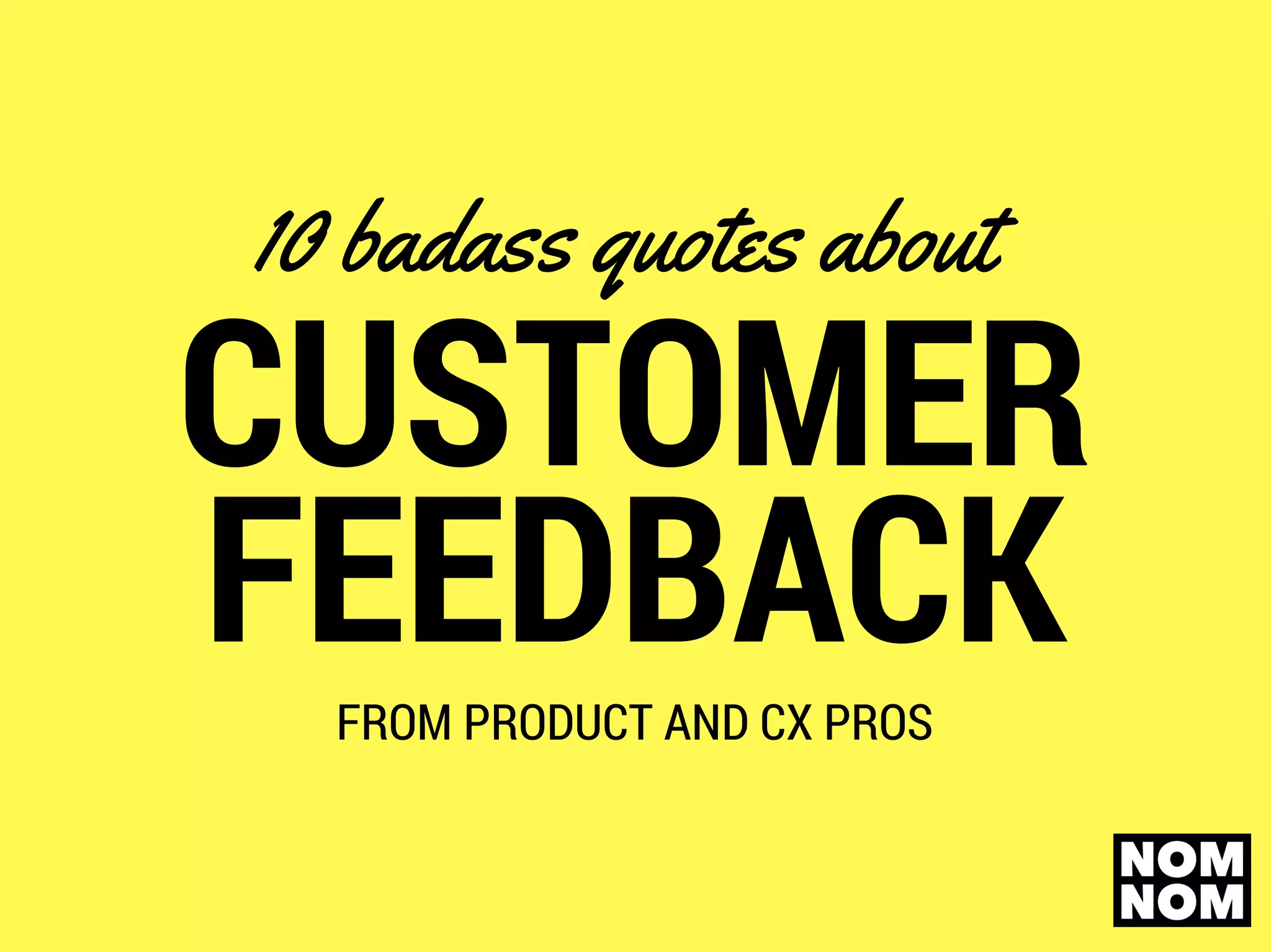 10 Badass Quotes about Customer Feedback from Product and CX Pros | PDF