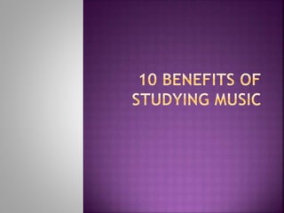 10 benefits of studying music | PPTX