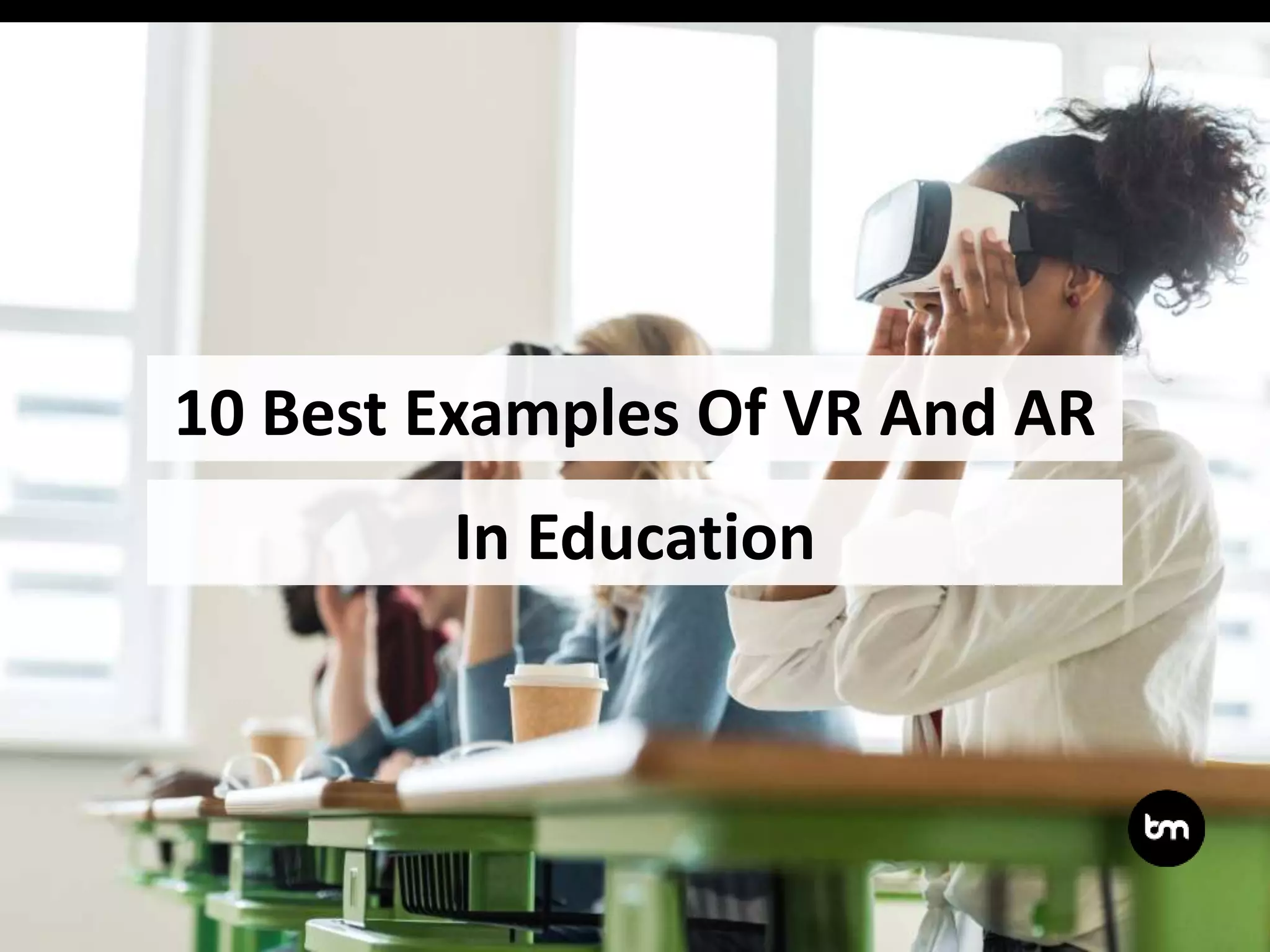 10 Best Examples Of VR And AR In Education | PPT