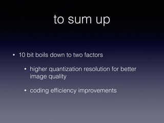 An overview on 10 bit video: UHDTV, HDR, and coding efficiency | PPT