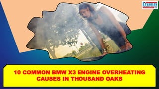10 Common BMW X3 Engine Overheating Causes in Thousand Oaks | PPTX