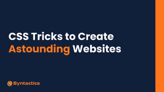 10 CSS Tricks and Tips to Create Astounding Websites | PPT