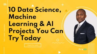 10 Data Science, Machine Learning & AI Projects You Can Try Today | PPT