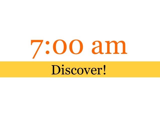 7:00 am Discover!