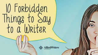10 Forbidden Things to Say to a Writer | PDF