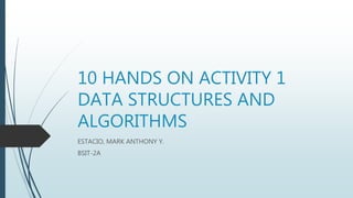 10 hands on activity 1 data structures and algorithm | PPTX